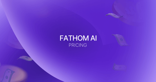 Fathom AI Pricing: Is It Worth It in 2025?